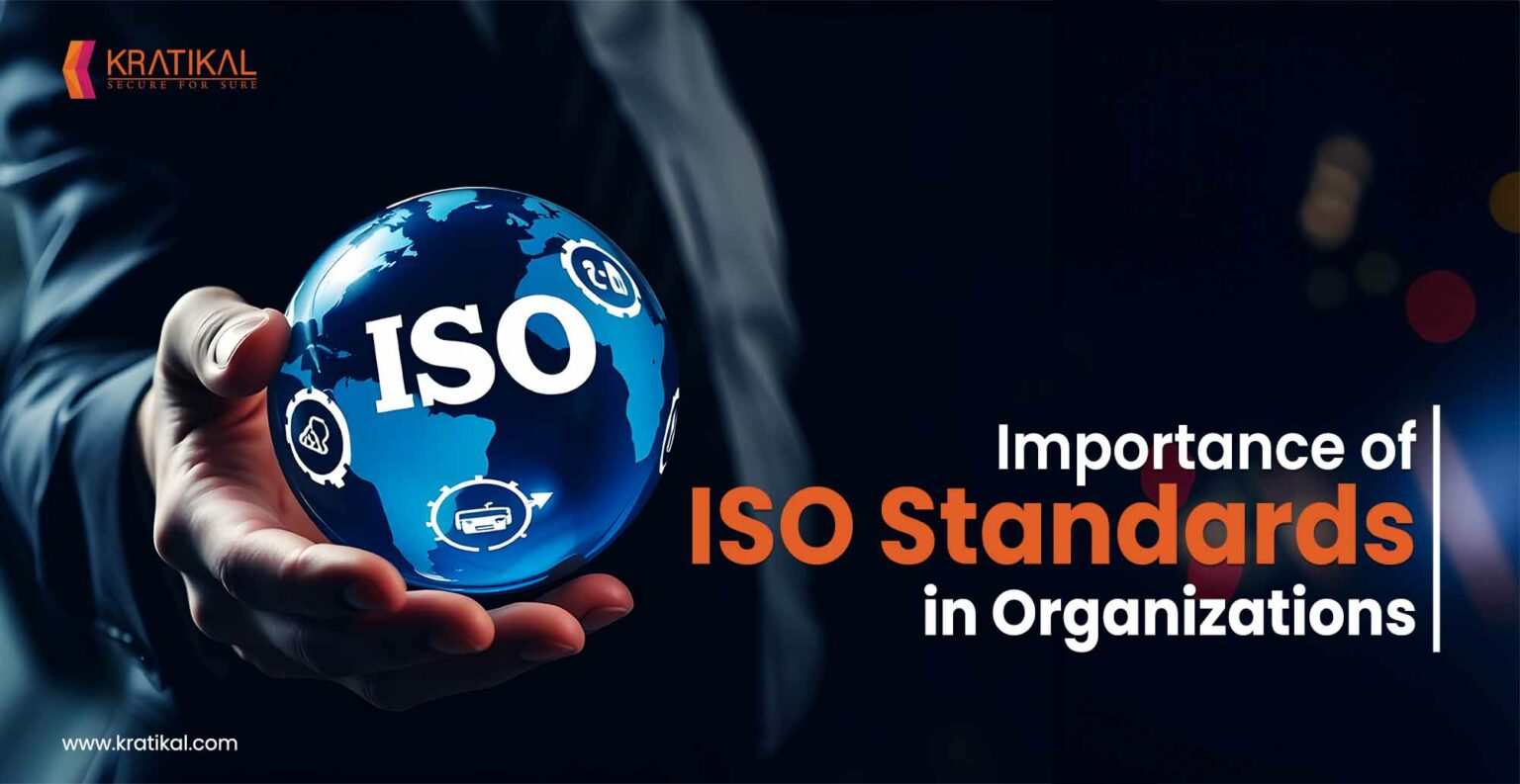 The Importance of ISO standards in Organizations - Kratikal Blogs