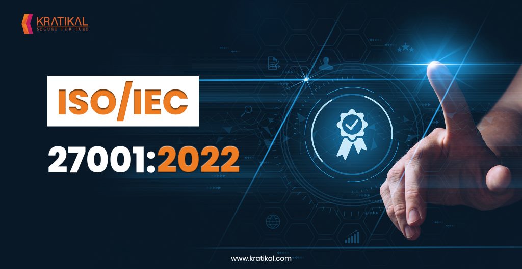 ISO/IEC 27001 - What’s new in Pipeline - Kratikal Blogs