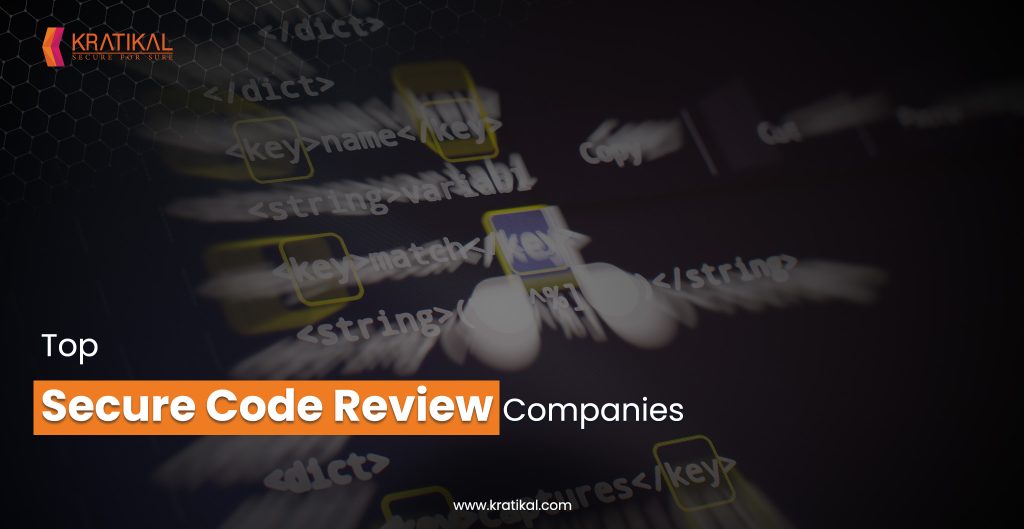 Top Secure Code Review Companies in 2023 - Kratikal Blogs
