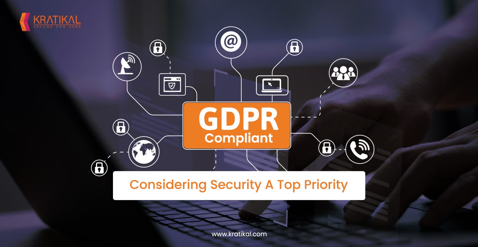 GDPR Compliant - Considering Security A Top Priority - Kratikal Blogs