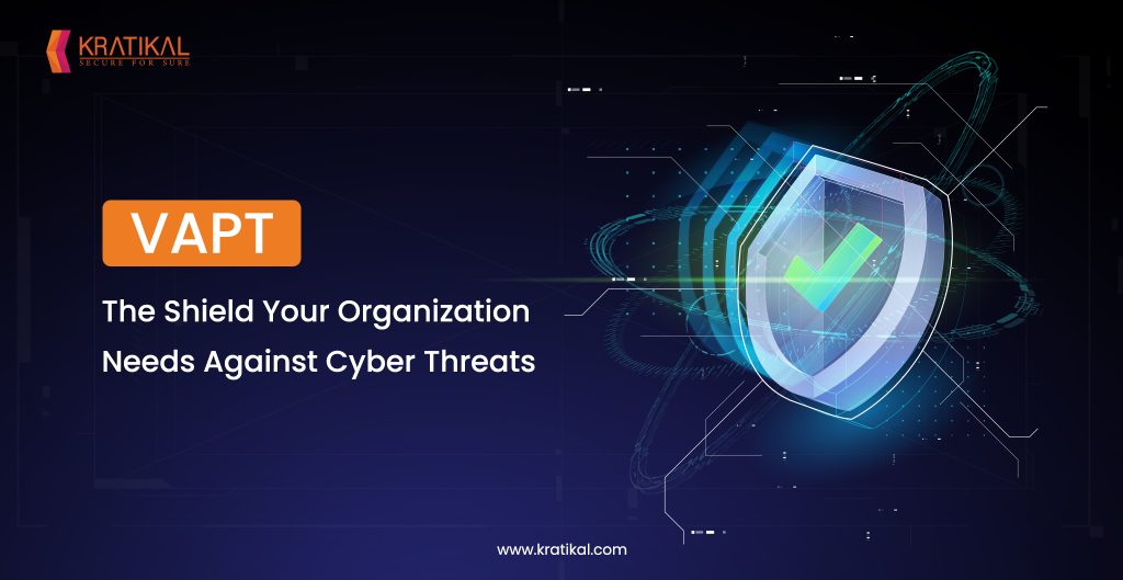 "VAPT: The Shield Your Organization Needs Against Cyber Threats" - Kratikal Blogs