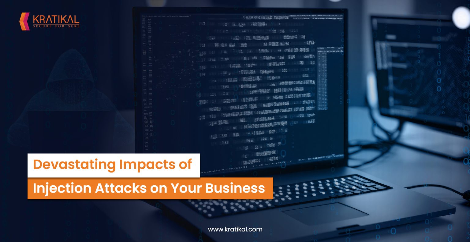 How Injection Attacks Can Cripple Your Business? - Kratikal Blogs