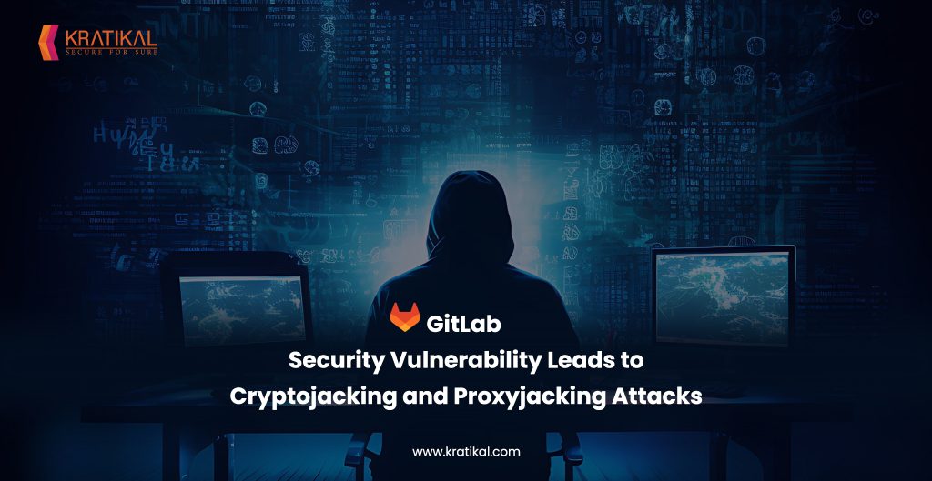How GitLab Security Flaw Results in Cryptojacking Proxyjacking Attacks? - Kratikal Blogs