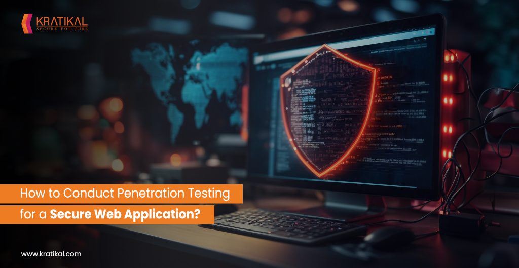 How to Perform Pentesting for a Secured Web Application? - Kratikal Blogs