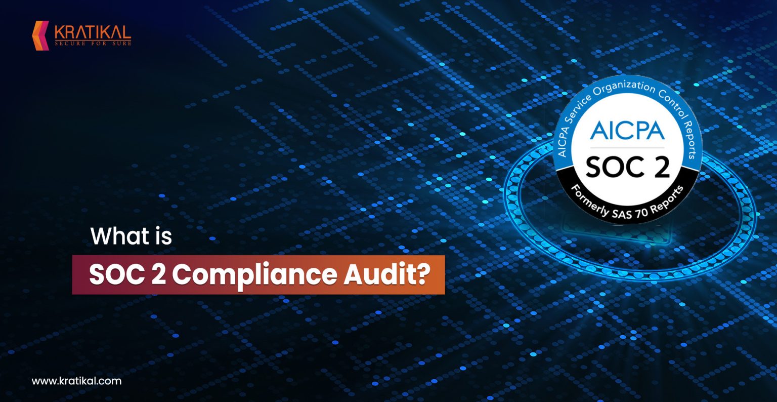 What is SOC 2 Compliance Audit? - Kratikal Blogs