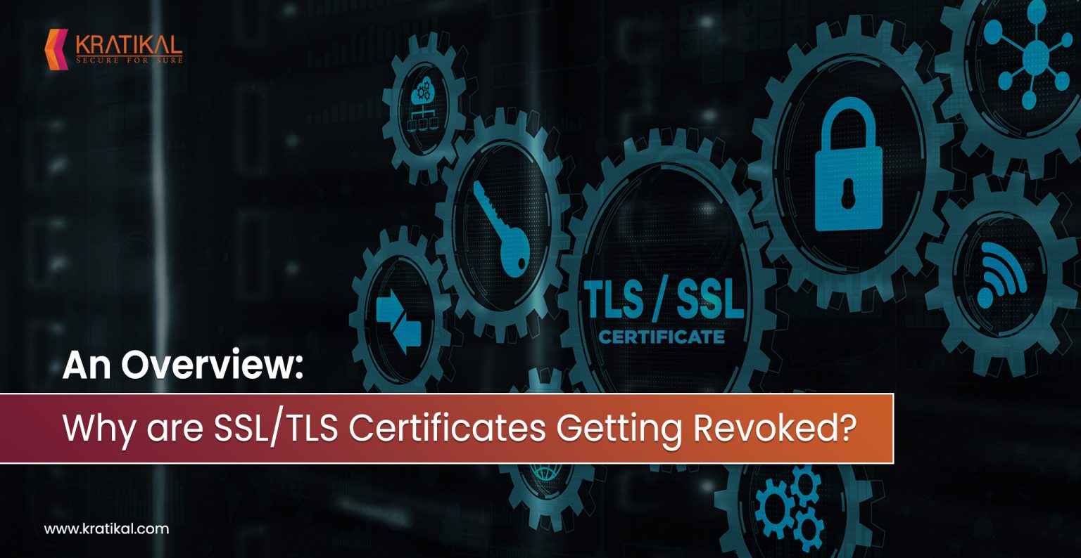 An Overview: Why are SSL/TLS Certificates Getting Revoked? - Kratikal Blogs