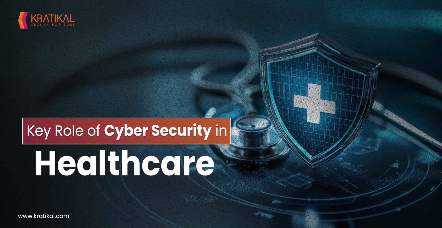 Key Role of Cyber Security in Healthcare - Kratikal Blogs