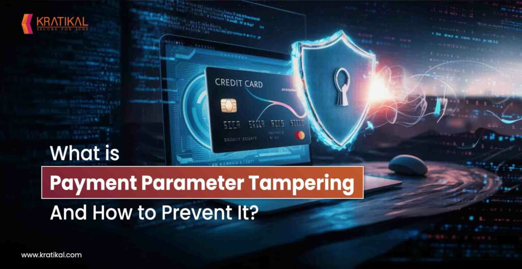 What is Payment Parameter Tampering And How to Prevent It? - Kratikal Blogs