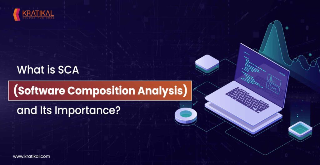 What is Software Composition Analysis And It's Importance? - Kratikal Blogs
