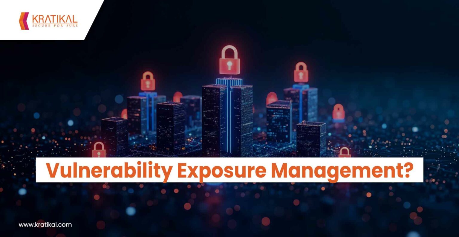 What Is Vulnerability Exposure Management Kratikal Blogs