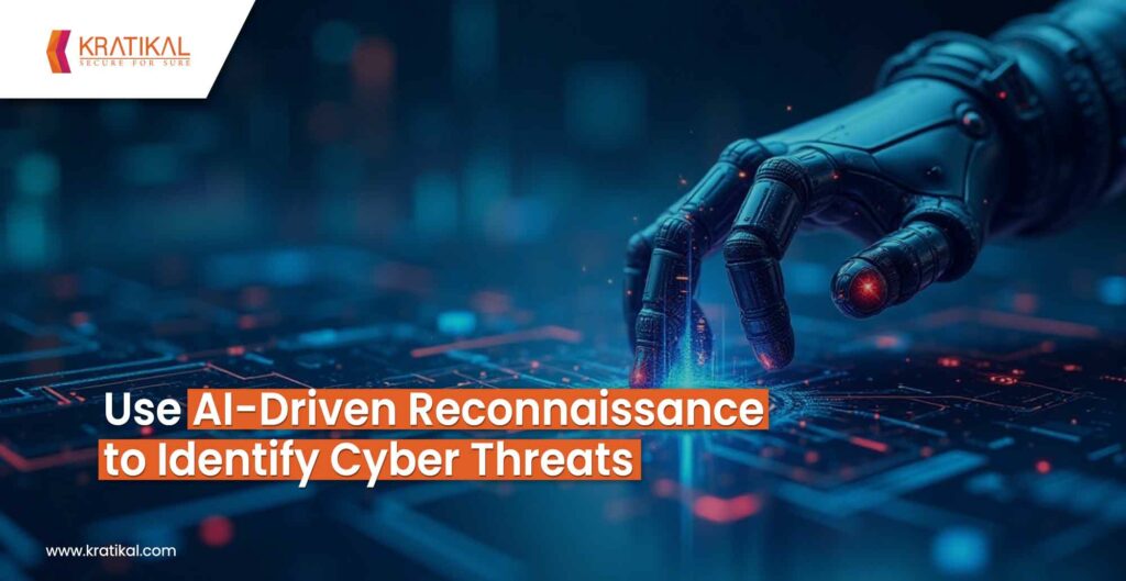 Use AI-Driven Reconnaissance to Identify Cyber Threats - Kratikal Blogs
