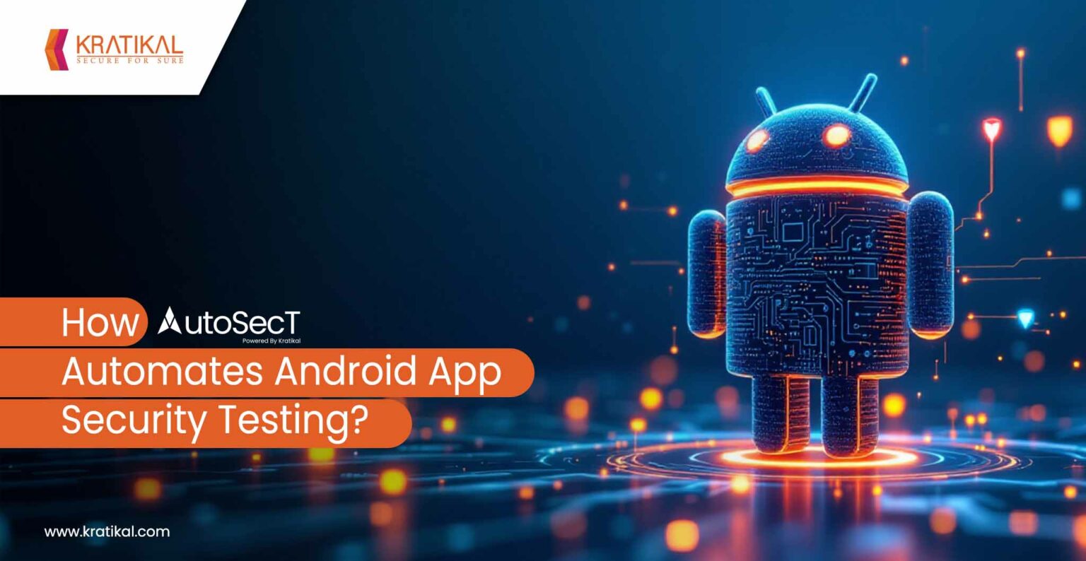 How AutoSecT Automates Android App Security Testing? - Kratikal Blogs