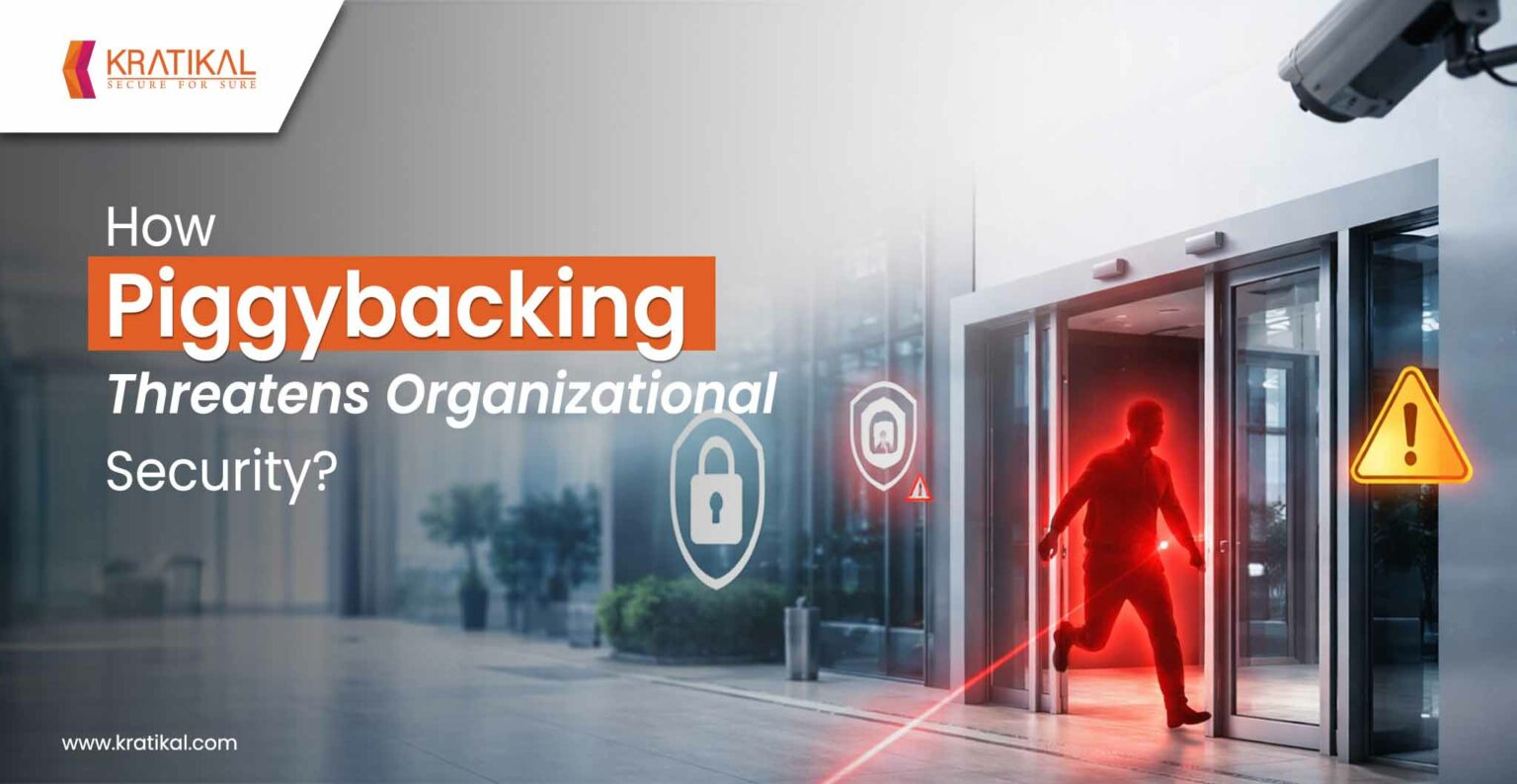 How Piggybacking Attacks Threaten Organizational Security? - Kratikal Blogs