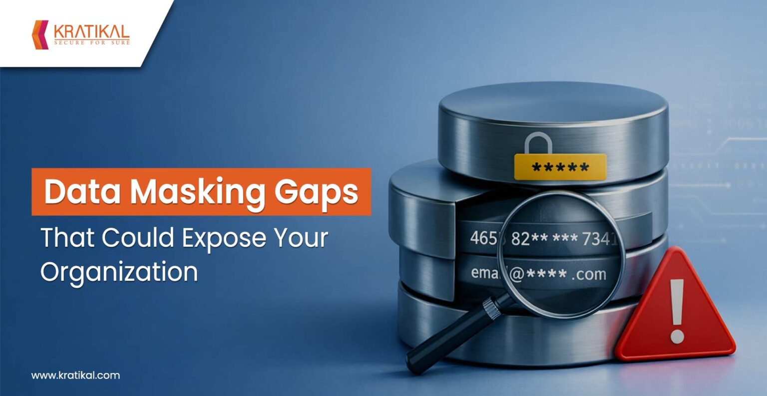 Data Masking Gaps That Could Expose Your Organization - Kratikal Blogs